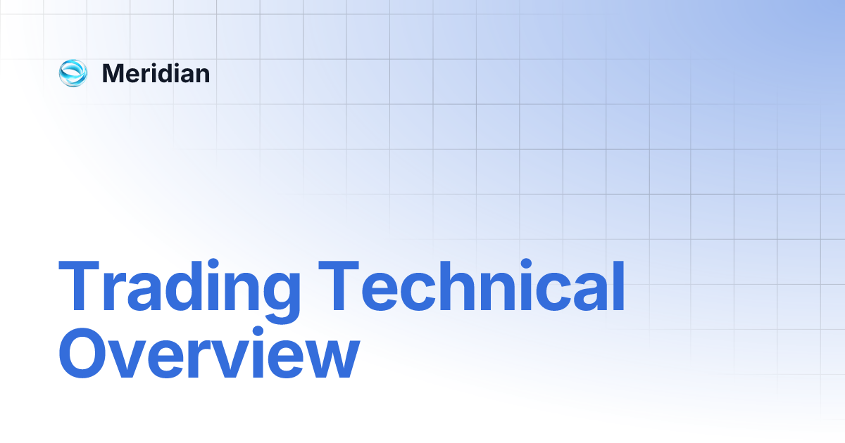 Trading Technical Overview | Meridian